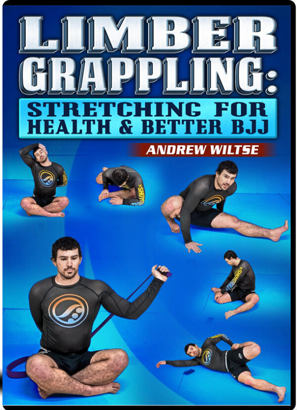 ANDREW WILTSE - LIMBER GRAPPLING - STRETCHING FOR HEALTH AND BETTER BJJ ...